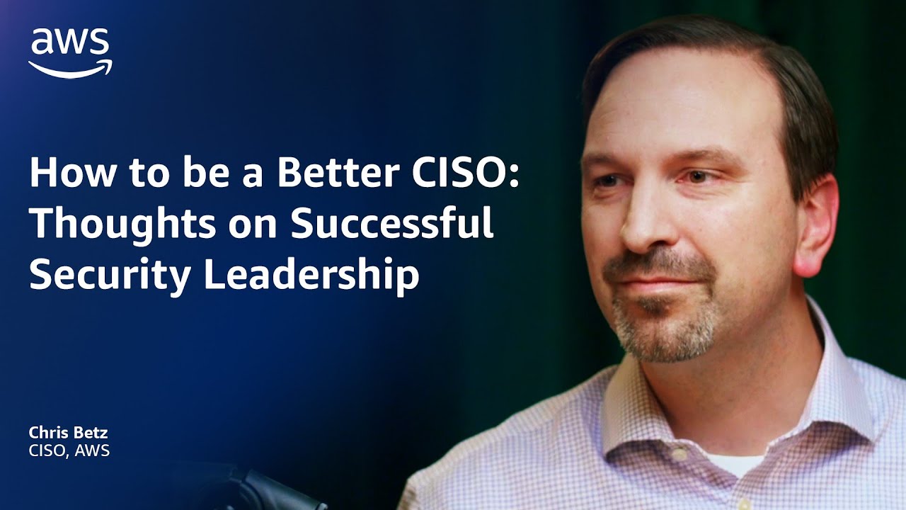 How to be a Better CISO: Thoughts on Successful Security Leadership | Amazon Web Services ...
